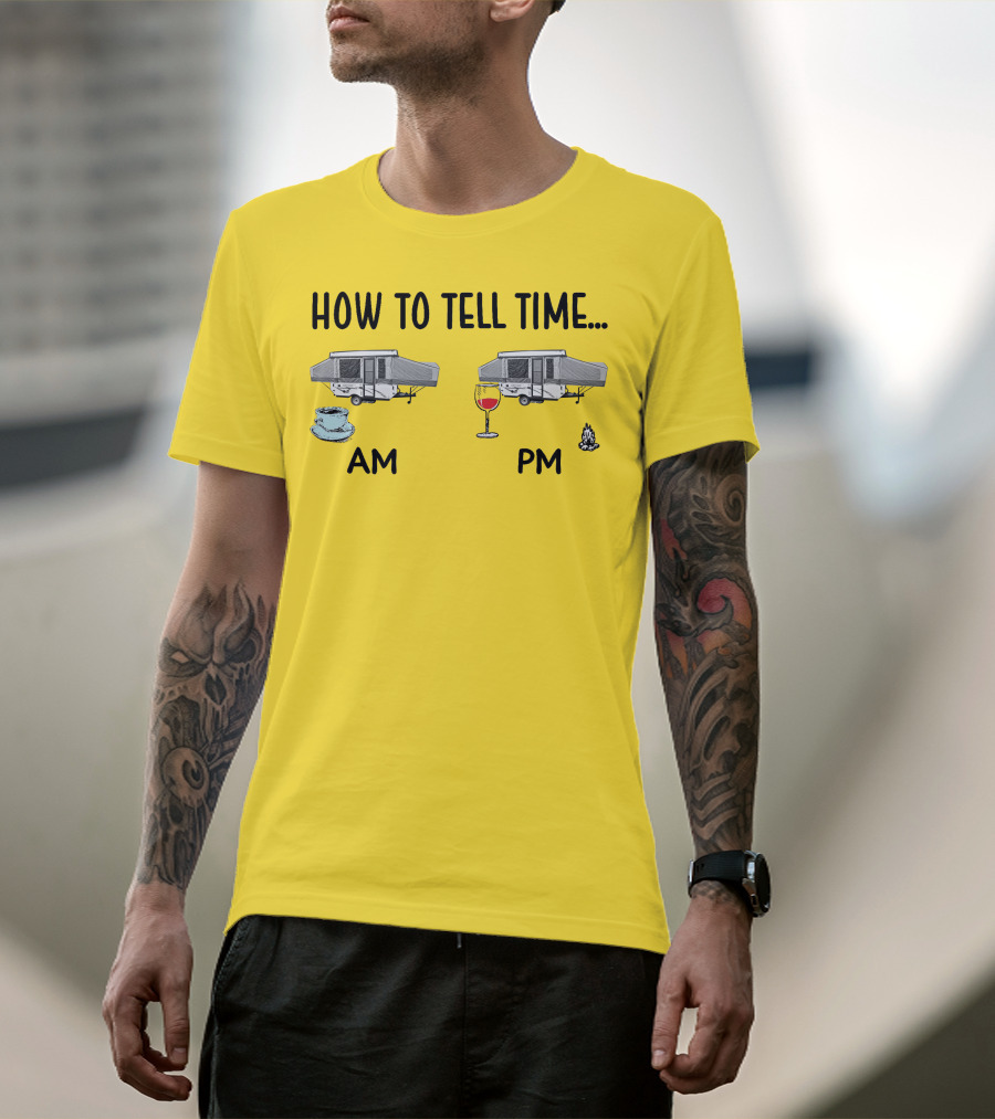 How To Tell Time Am Pm Camping Coffee Wine T-Shirt