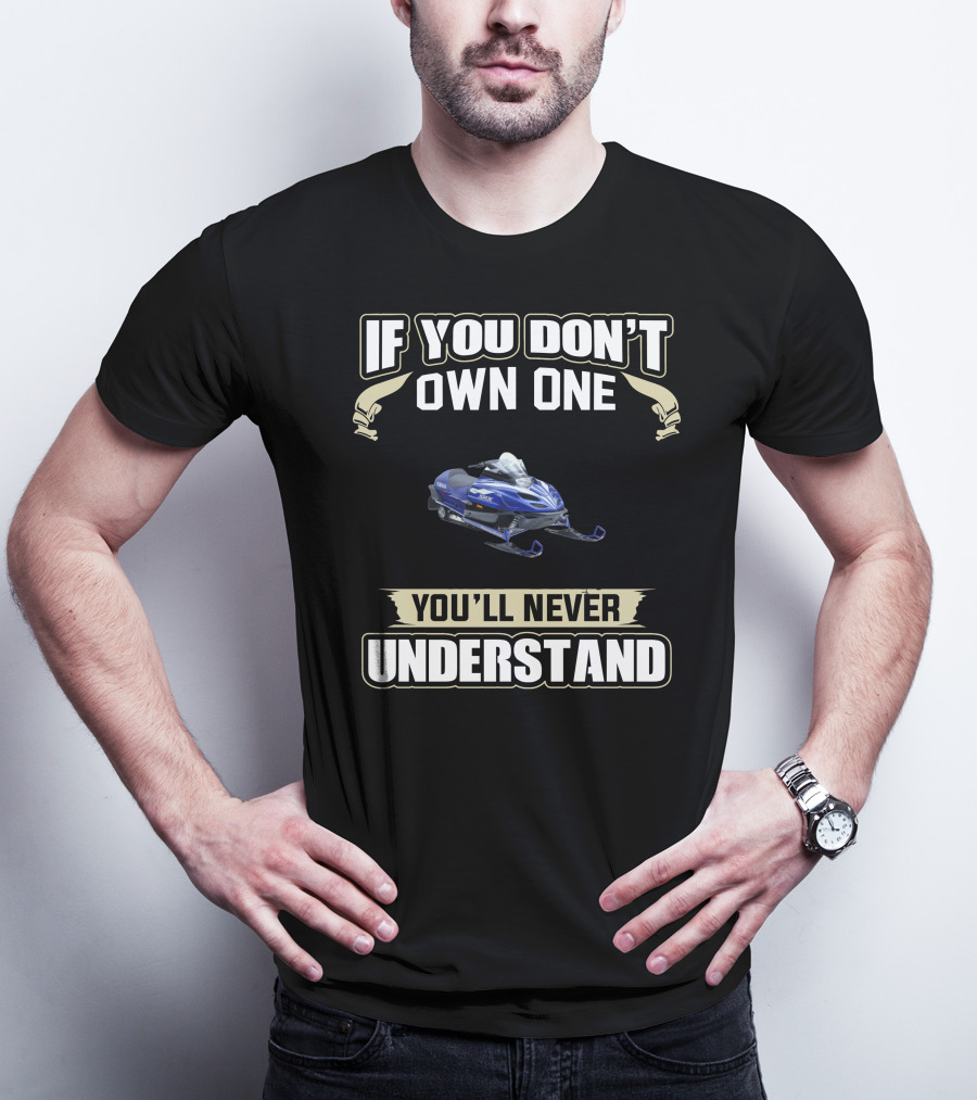 Yamaha Snowmobile If You Don't Own One You'll Never Understand T-Shirt
