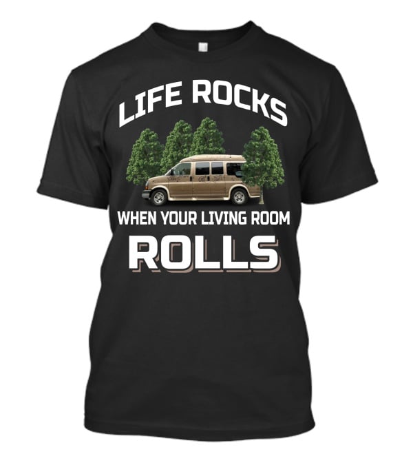 Life Rocks When Your Living Room Rolls Van Living And Camping T-Shirt