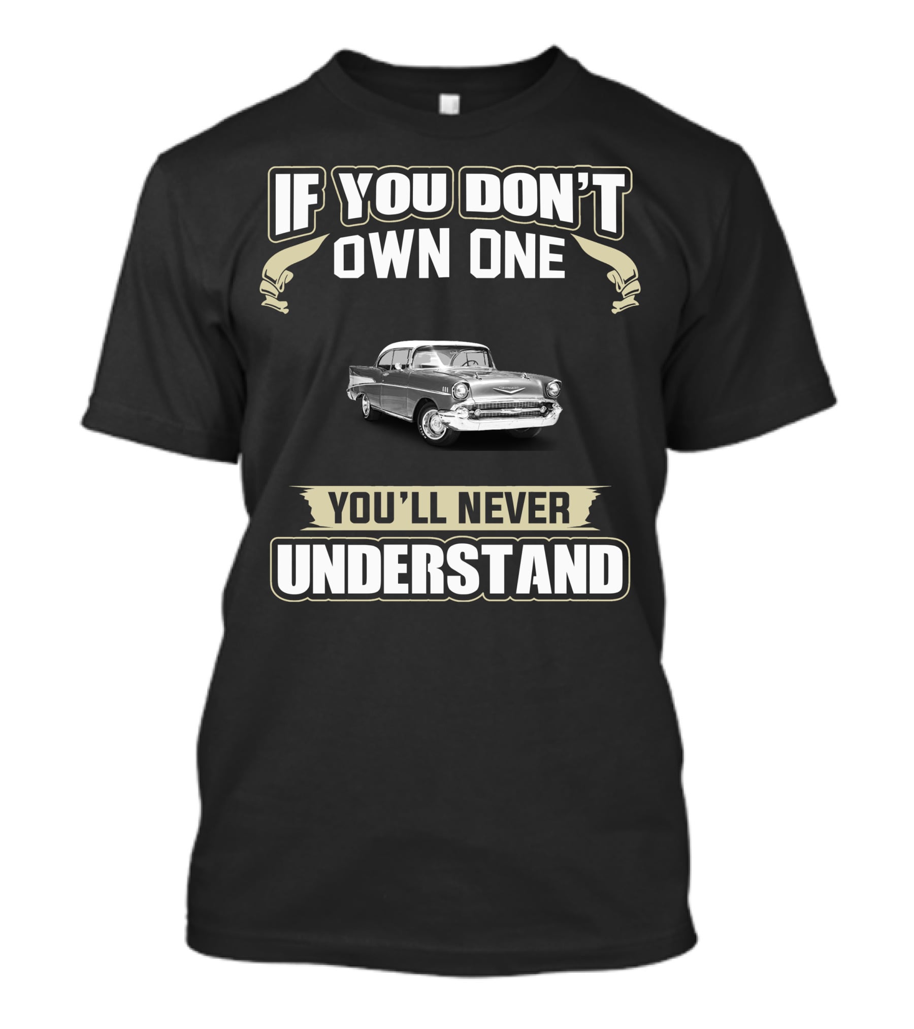 If You Don’t Own One 1957 Chevy Bel Air You’ll Never Understand T-Shirt