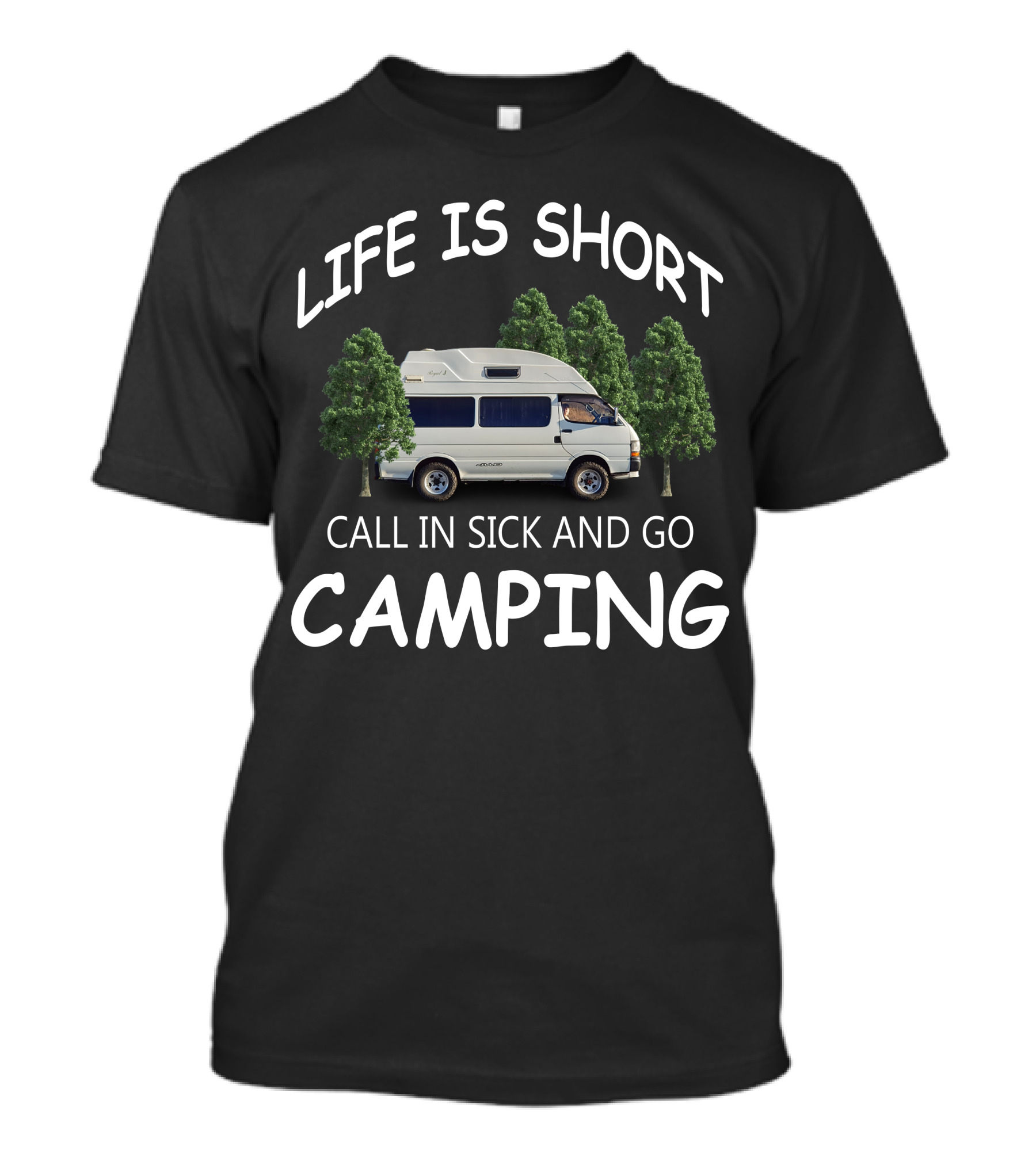 LIFE IS SHORT CALL IN SICK AND GO CAMPING CAMPERVANS T-Shirt