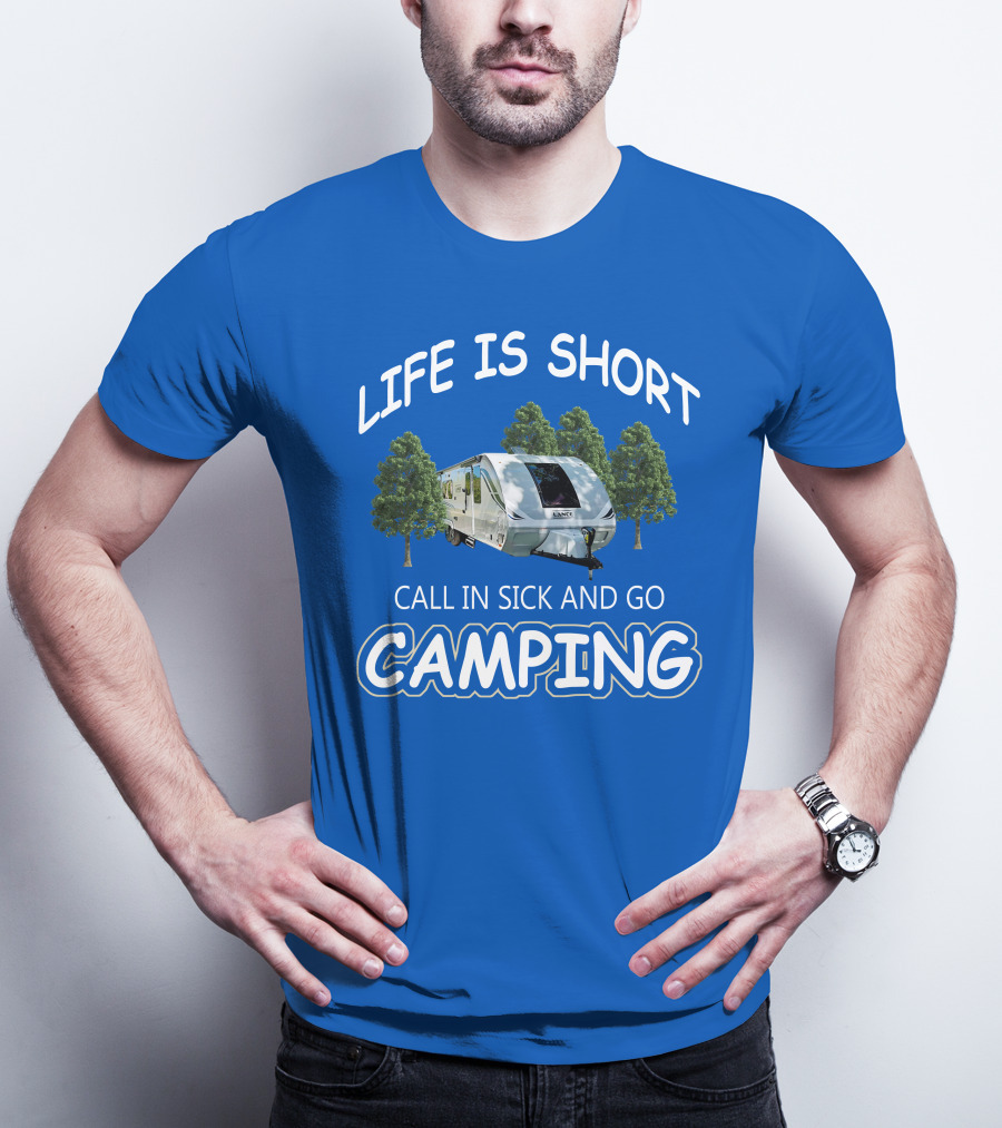 Lance Campers Life Is Short Call In Sick And Go Camping T-Shirt