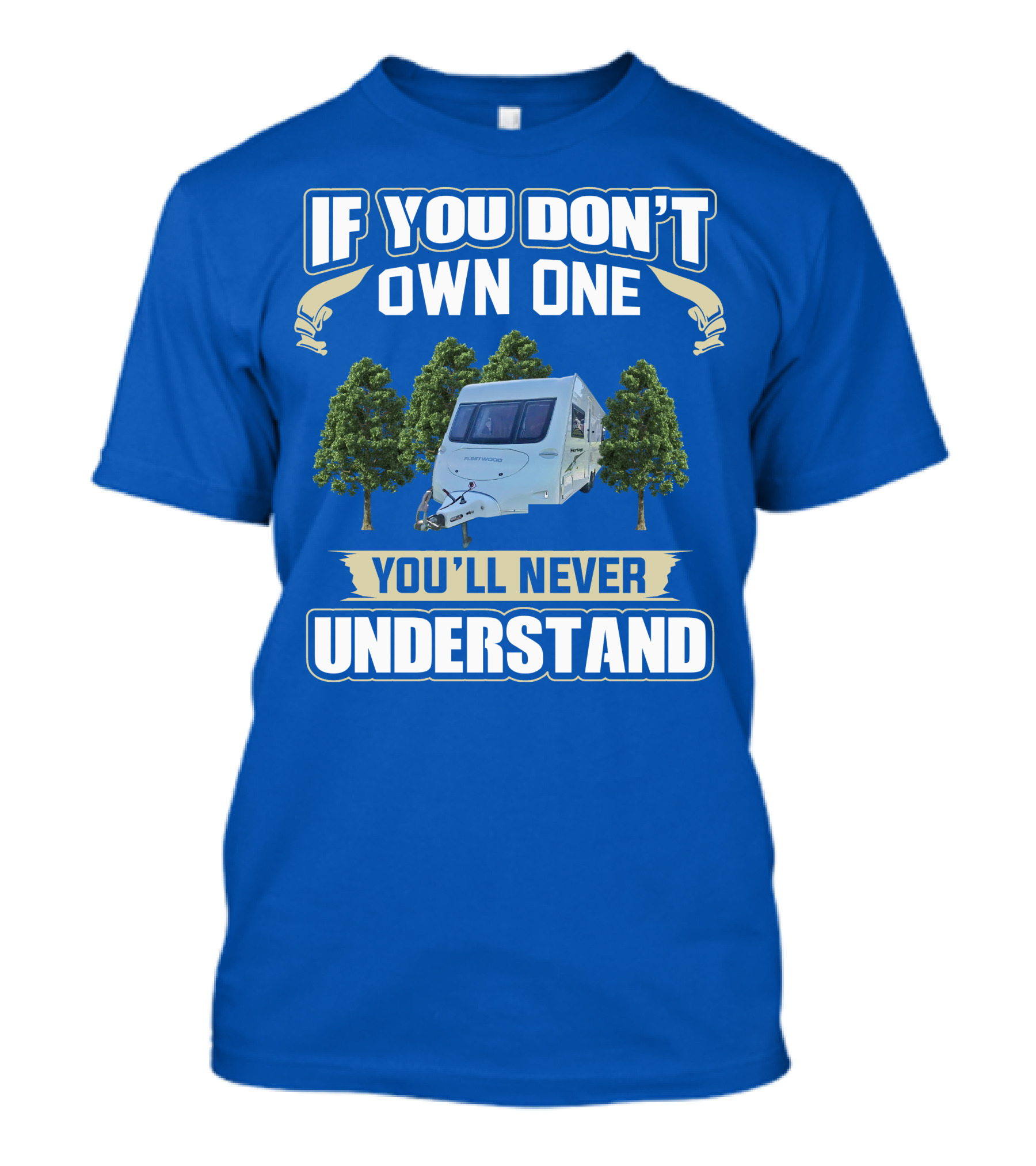 If You Don't Own One You'll Never Understand Fleetwood Caravan T-Shirt