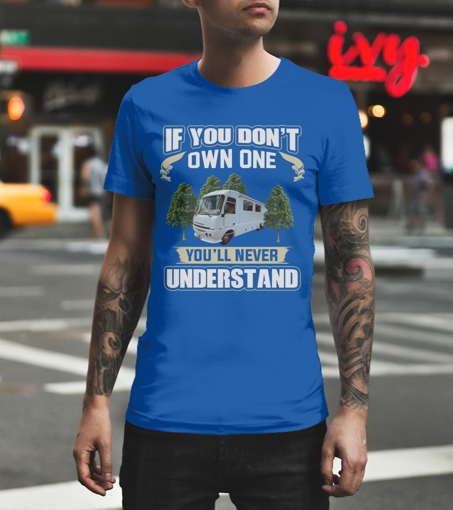 If You Don't Own One You'll Never Understand Pace Arrow Vision 36b T-Shirt