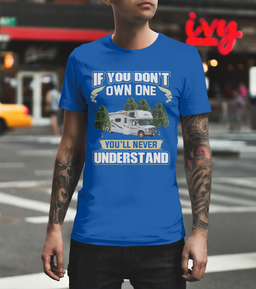 If You Don't Own One You'll Never Understand Forest River Class C Sunseeker RV Camping Lifestyle T-Shirt