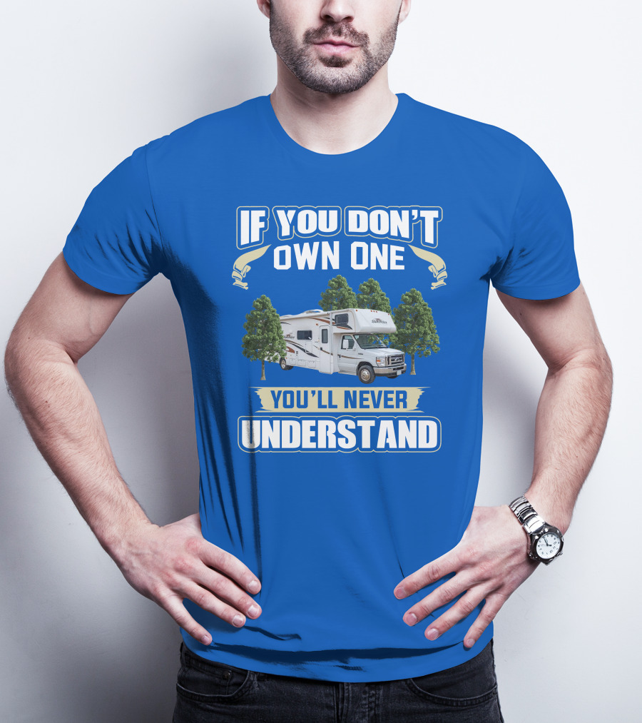 If You Don't Own One You'll Never Understand Forest River Class C Sunseeker RV Camping Lifestyle T-Shirt