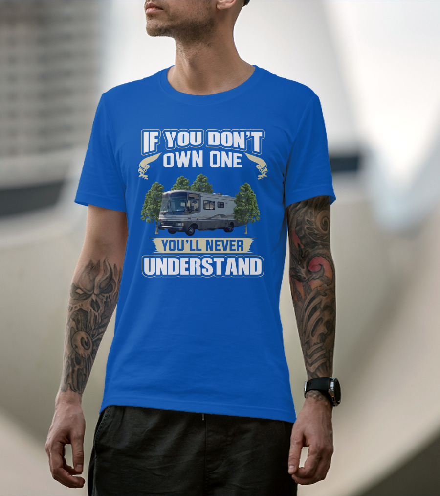 If You Don't Own One You'll Never Understand Fleetwood Pace Arrow Motorhomes T-Shirt