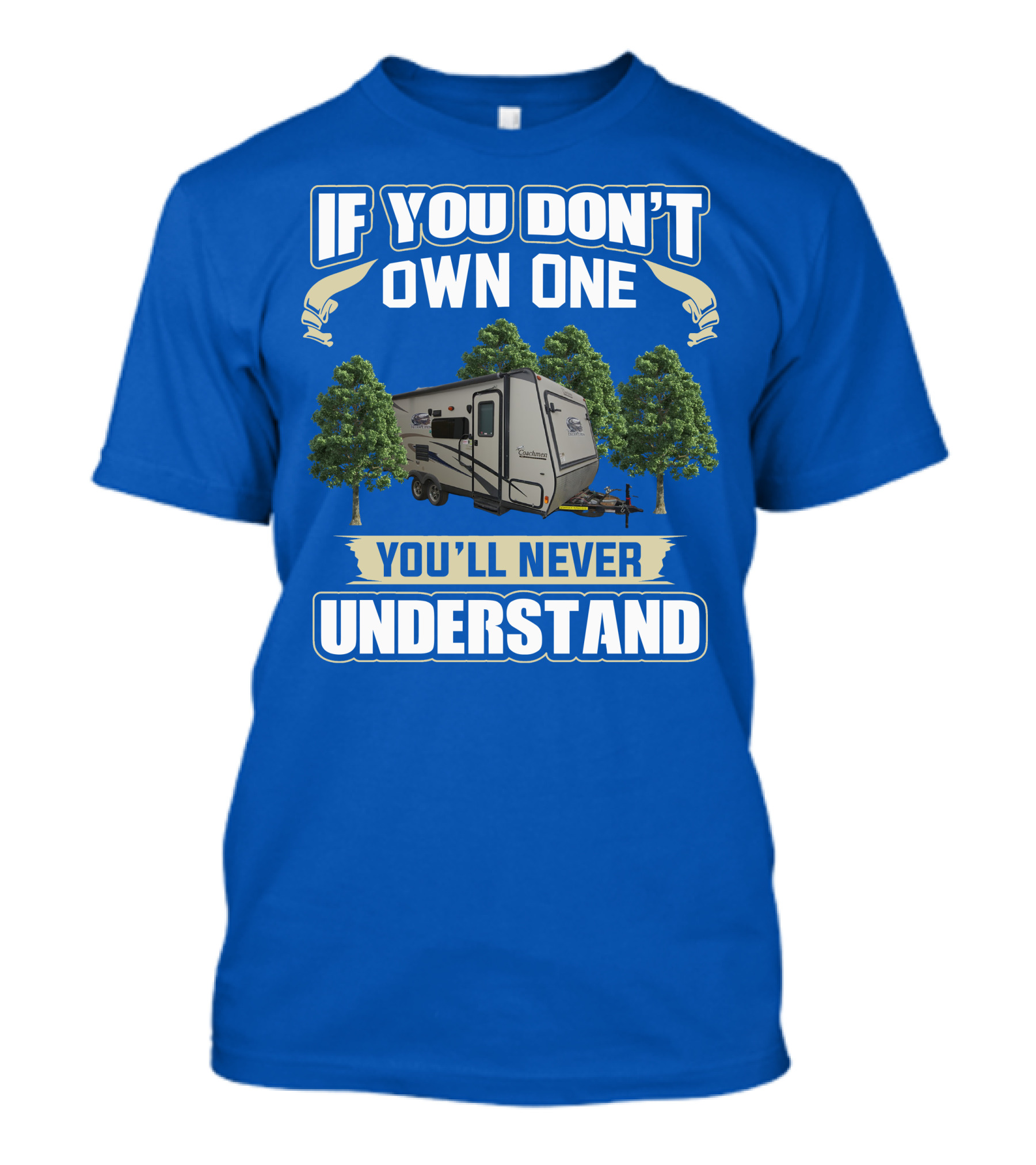 If You Don't Own One You'll Never Understand Coachmen Freedom Express Hybrid T-Shirt