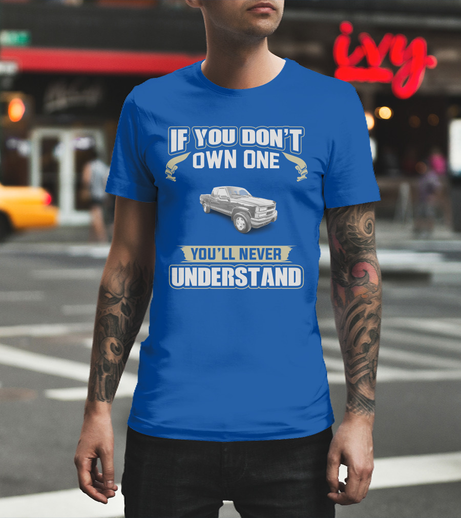 If You Don't Own One You'll Never Understand 1998 Chevy Trucks T-Shirt