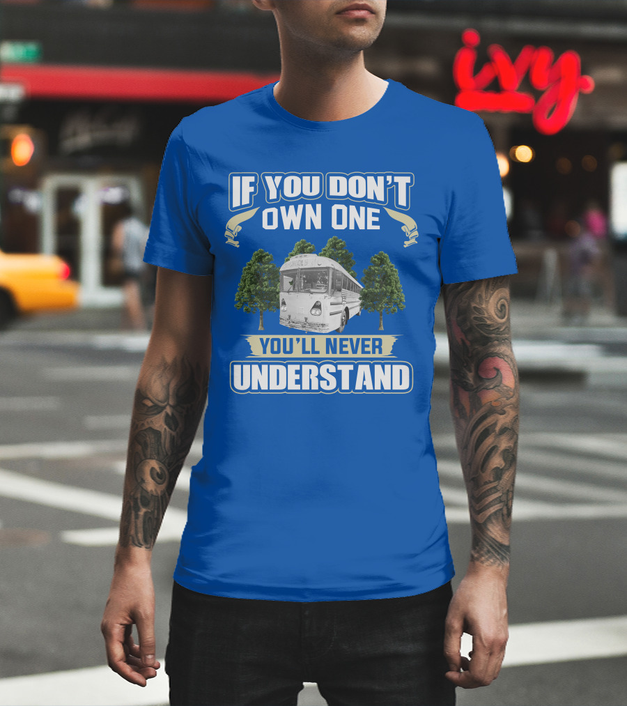 If You Don't Own One You'll Never Understand Vintage Modified School Buses T-Shirt