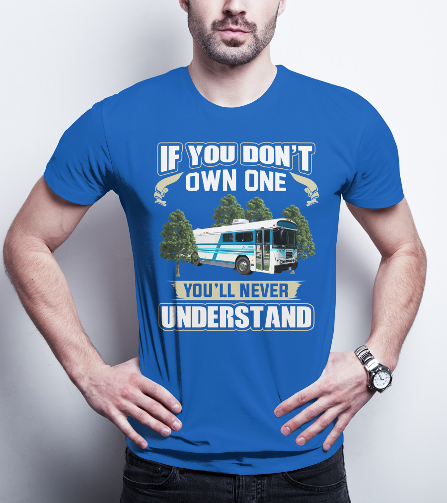 If You Don't Own One You'll Never Understand Camp Skoolie Bus Adventure T-Shirt