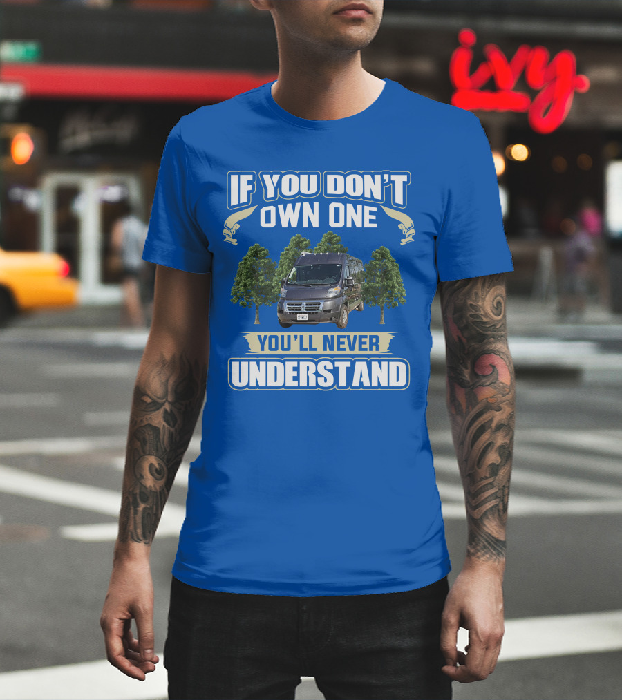 Travato Base Camp If You Don't Own One You'll Never Understand Van Life T-Shirt