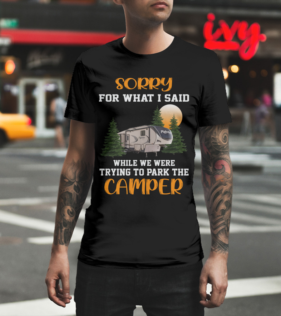 Sorry For What I Said While We Were Trying To Park The Reflection Fifth Wheel Camper T-Shirt
