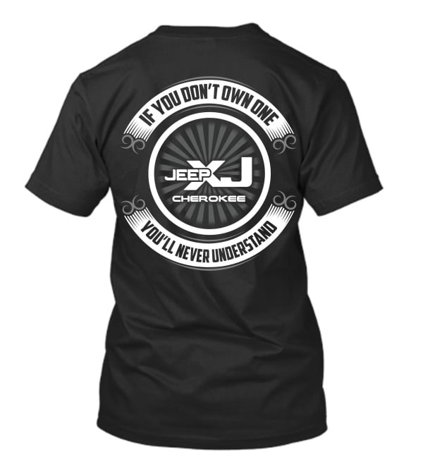 Jeep XJ Cherokee If You Don't Own One You'll Never Understand T-Shirt