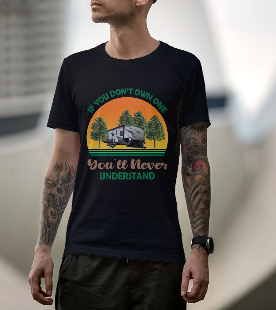 If You Don't Own One You'll Never Understand Forest River Wildwood And Salem 32BHDS T-Shirt