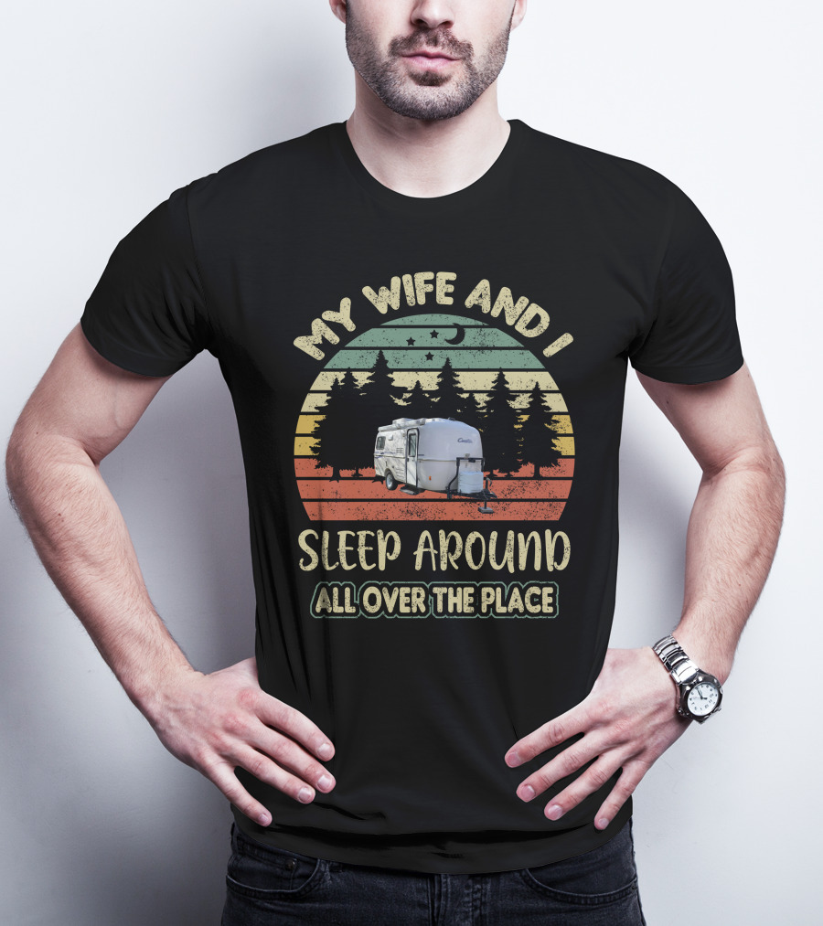 My Wife And I Sleep Around All Over The Place Casita Travel Trailer T-Shirt