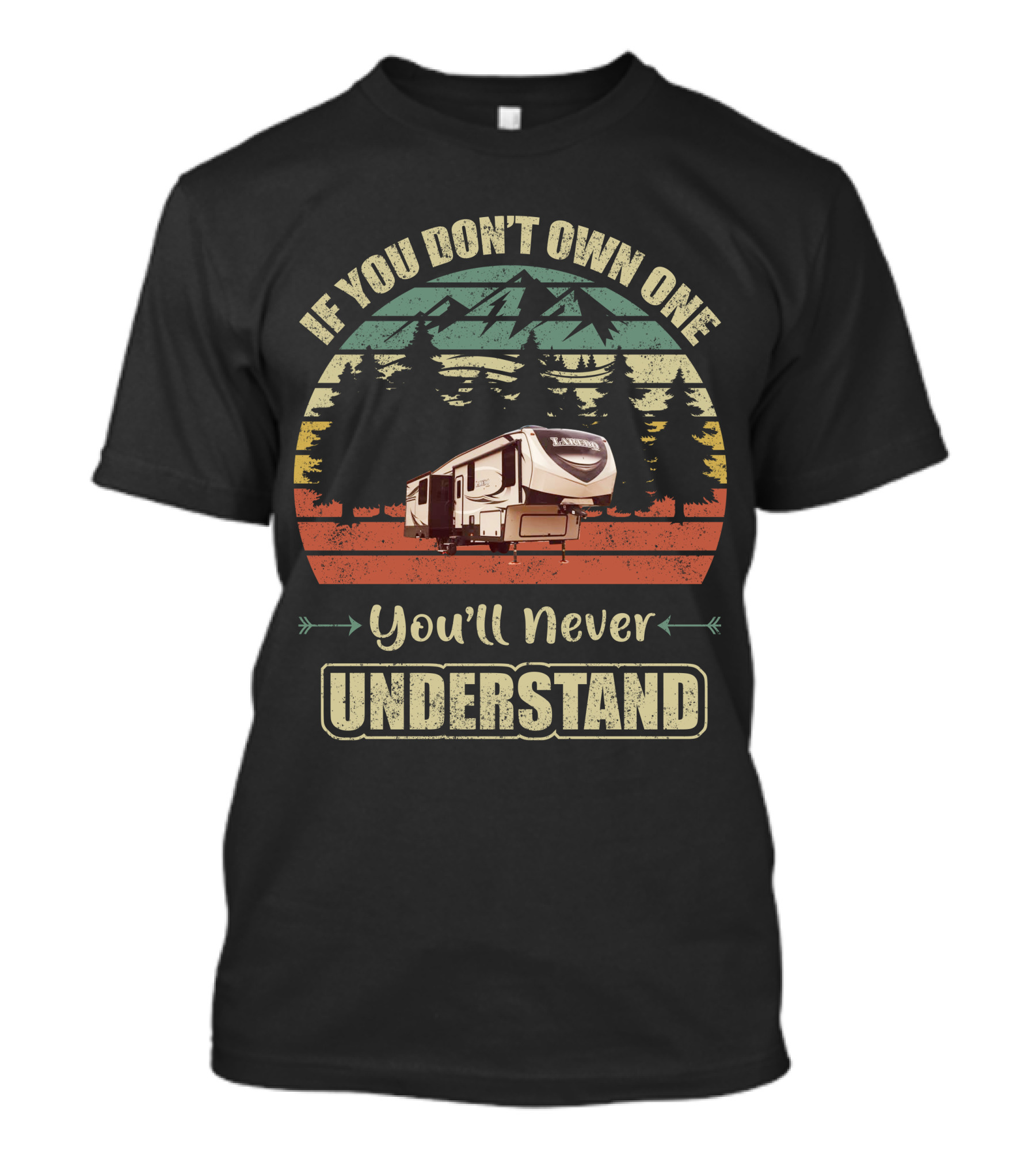 If You Don’t Own One You’ll Never Understand Keystone Laredo RV T-Shirt