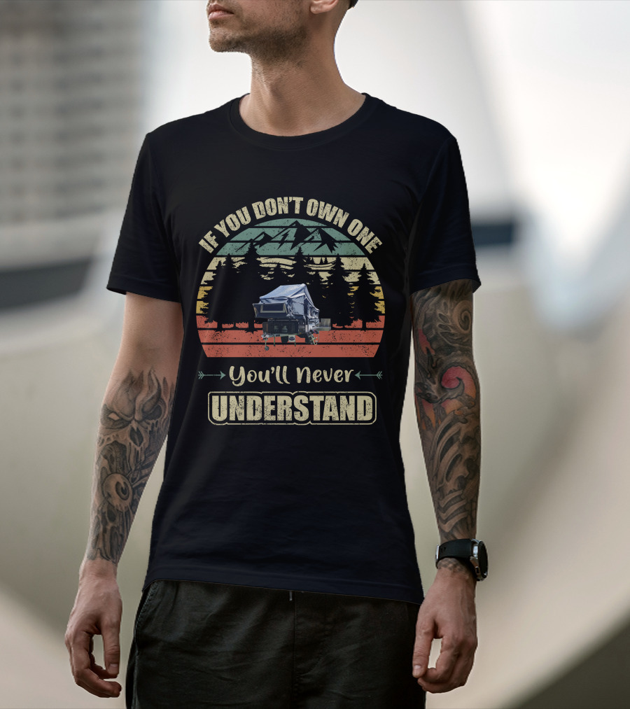 Stoney Creek Camper Trailer If You Don't Own One You'll Never Understand T-Shirt