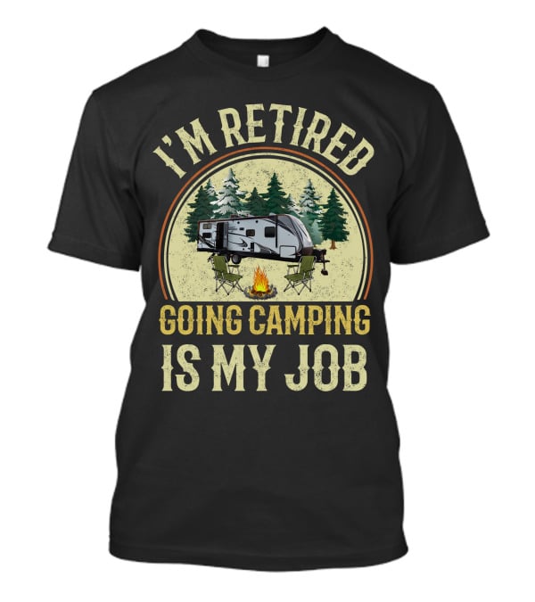 I'm Retired Going Camping Is My Job Grand Design Imagine 2400BH T-Shirt