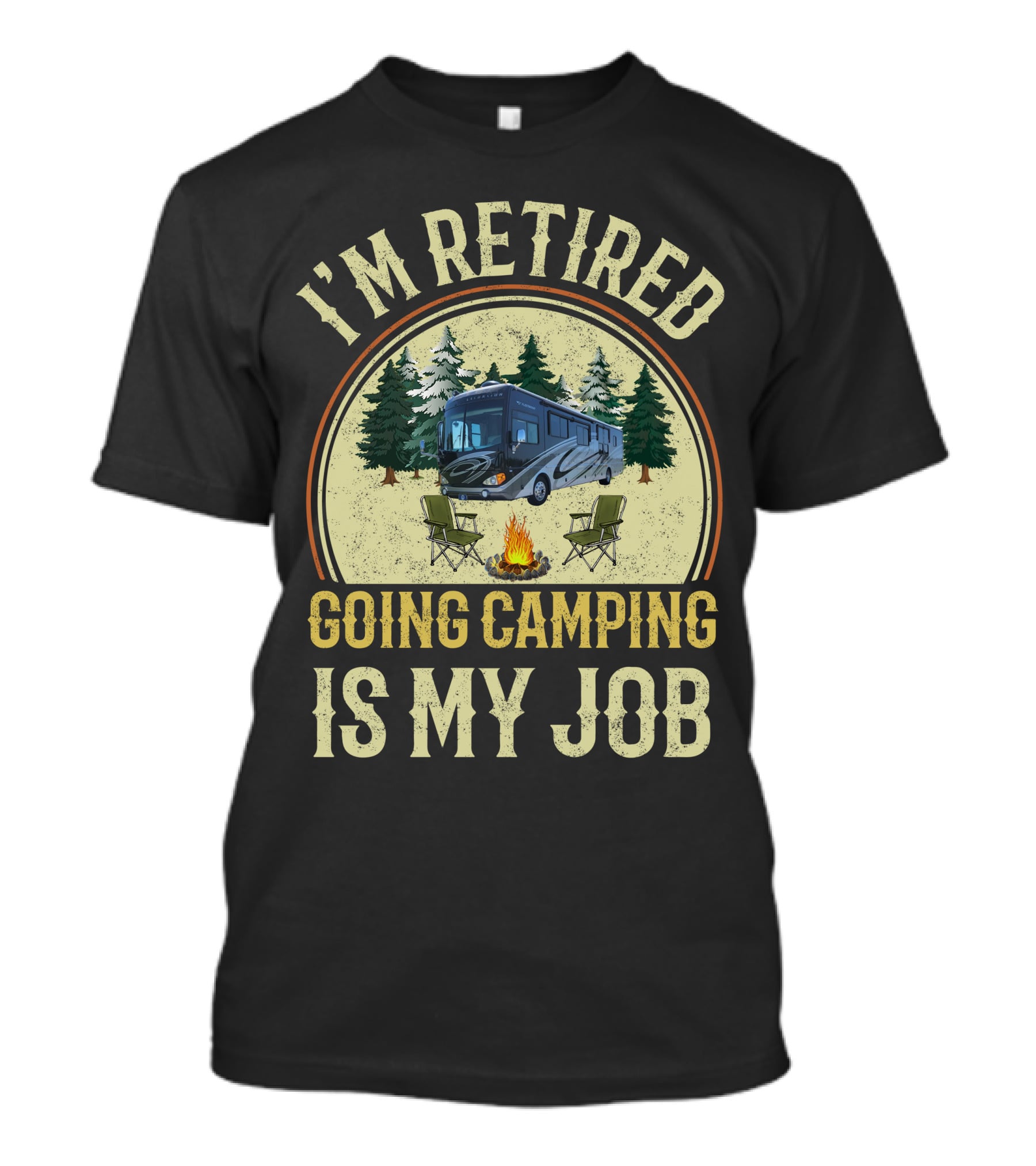 I'm Retired Going Camping Is My Job Fleetwood Excursion RV T-Shirt