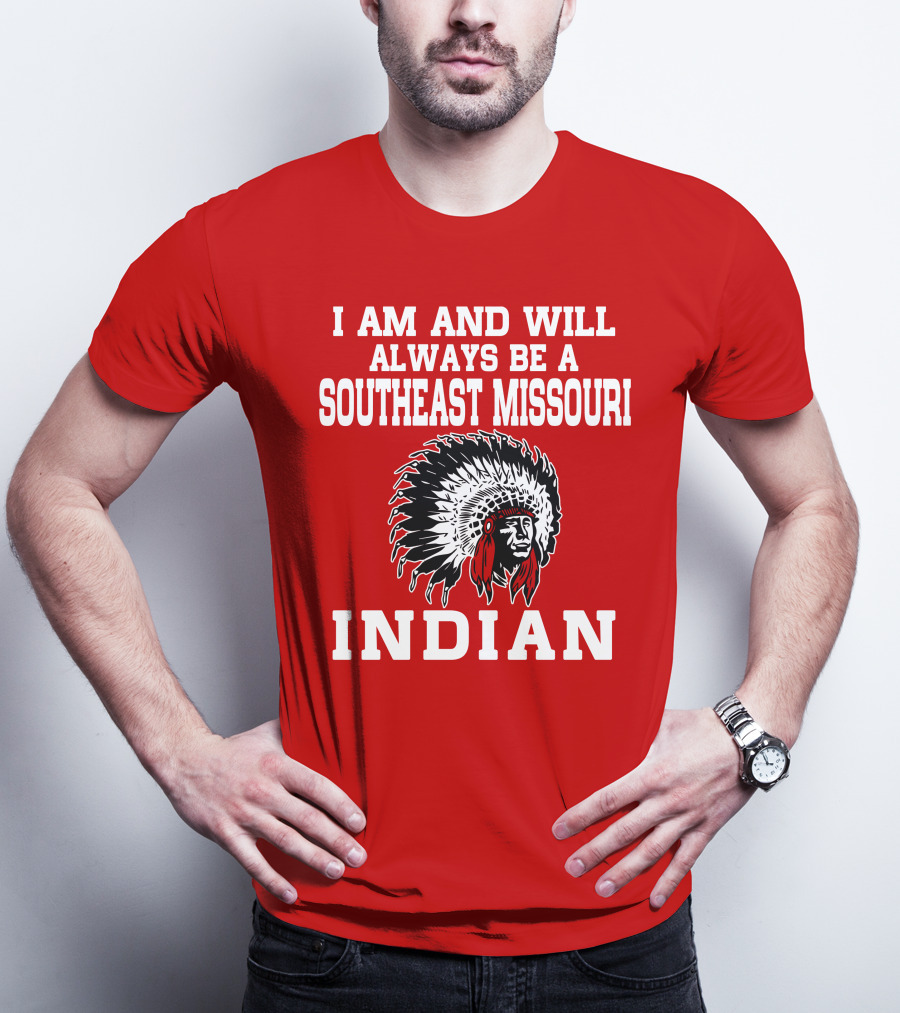 I Am And Will Always Be A Southeast Missouri Indian T-Shirt