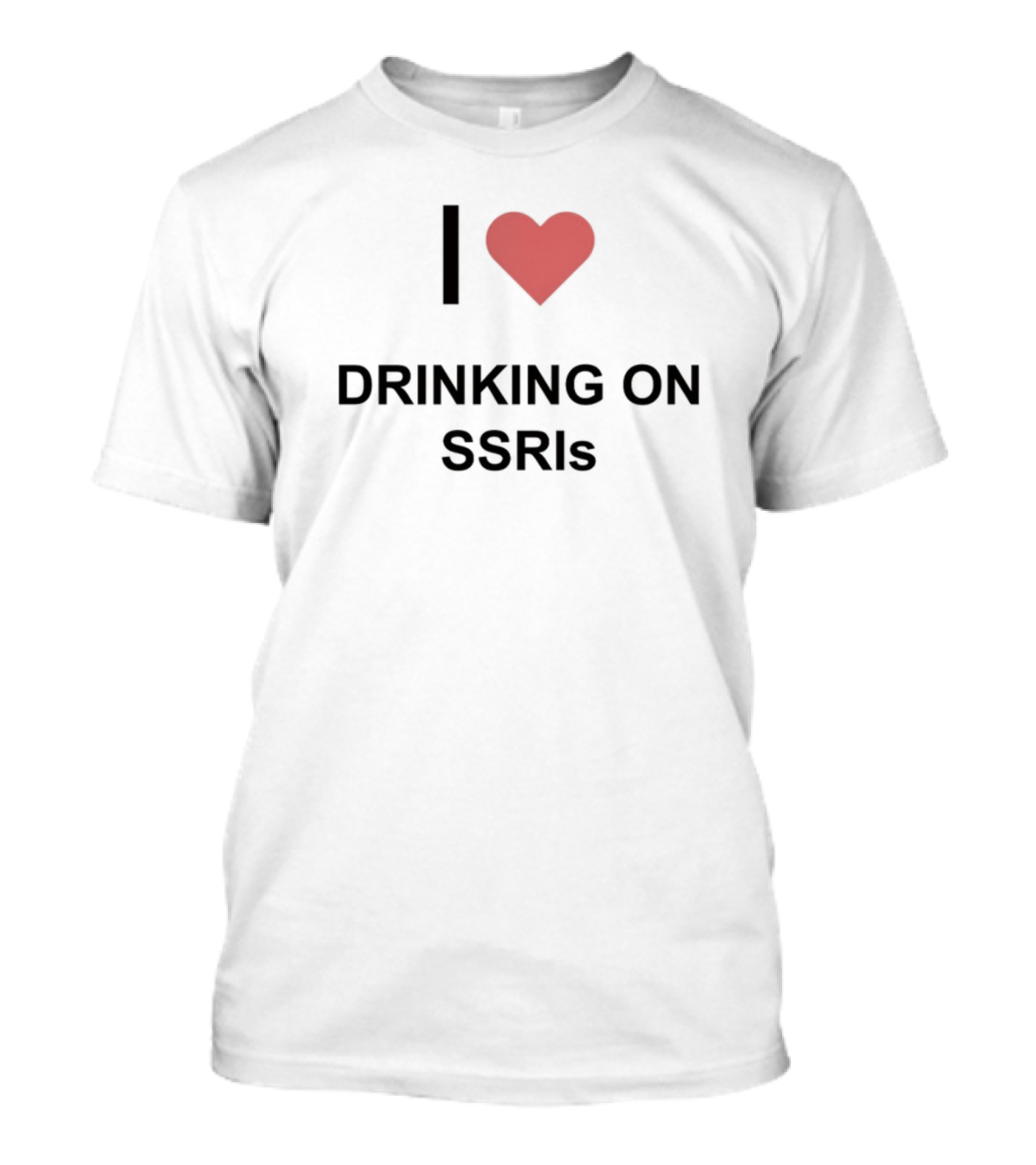 I Heart Drinking On SSRIs T-Shirt