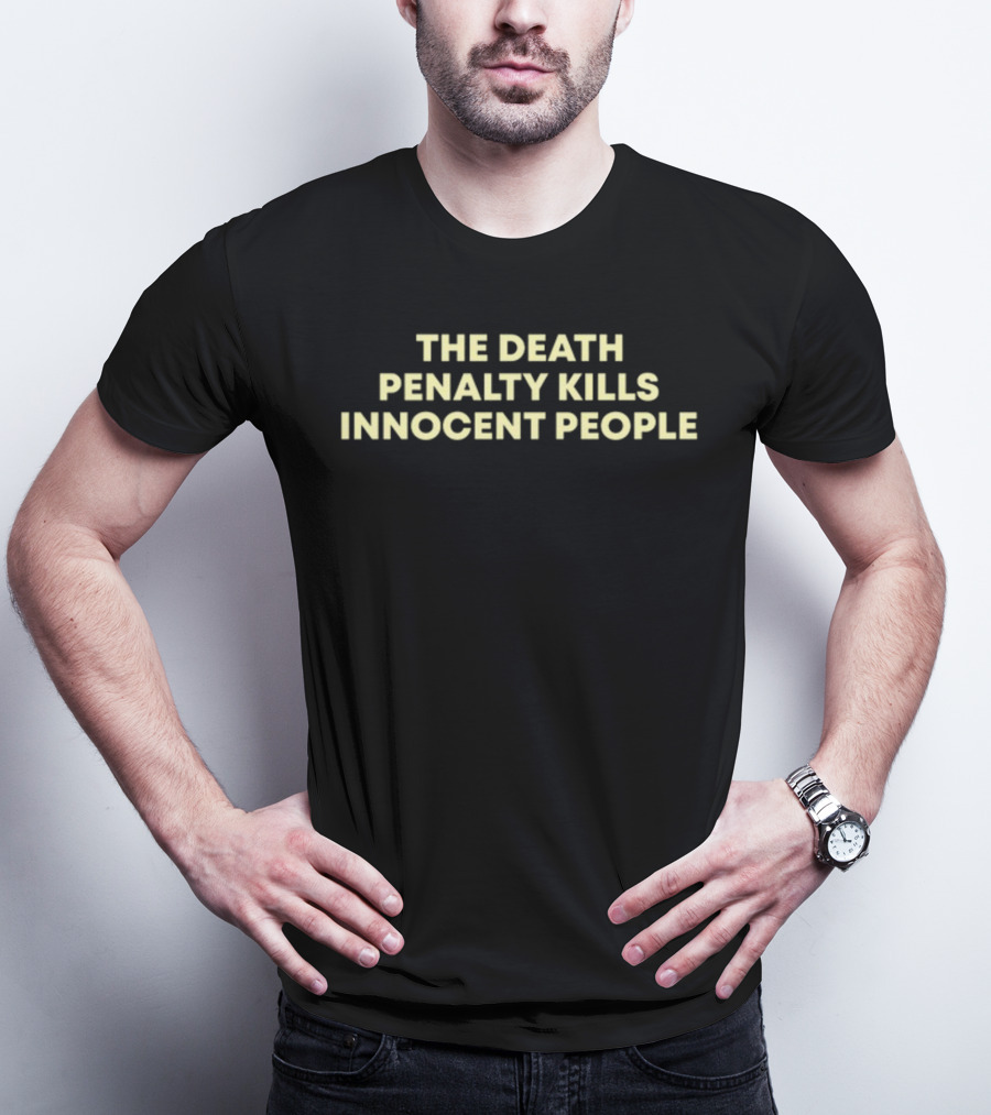 The Death Penalty Kills Innocent People T-Shirt