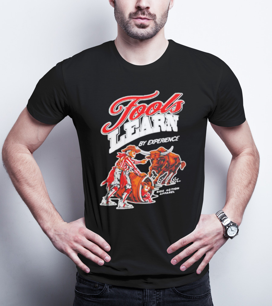 Fools Learn By Experience Rodeo Bullside Action Cowboy T-Shirt