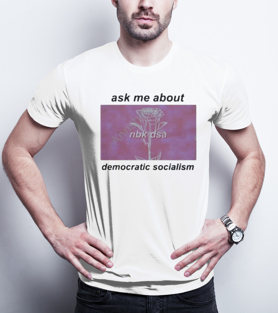 Ask Me About Democratic Socialism Rose Nbk Dsa T-Shirt