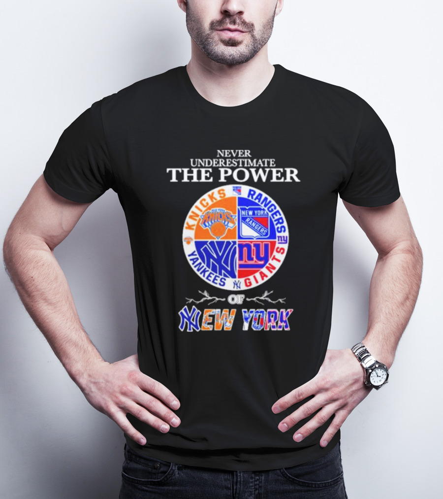 Never Underestimate The Power Of Knicks Rangers Yankees Giants Of New York T-Shirt