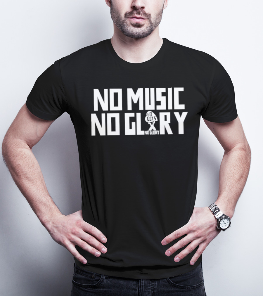No Music No Glory No Guts No Glory T-Shirt