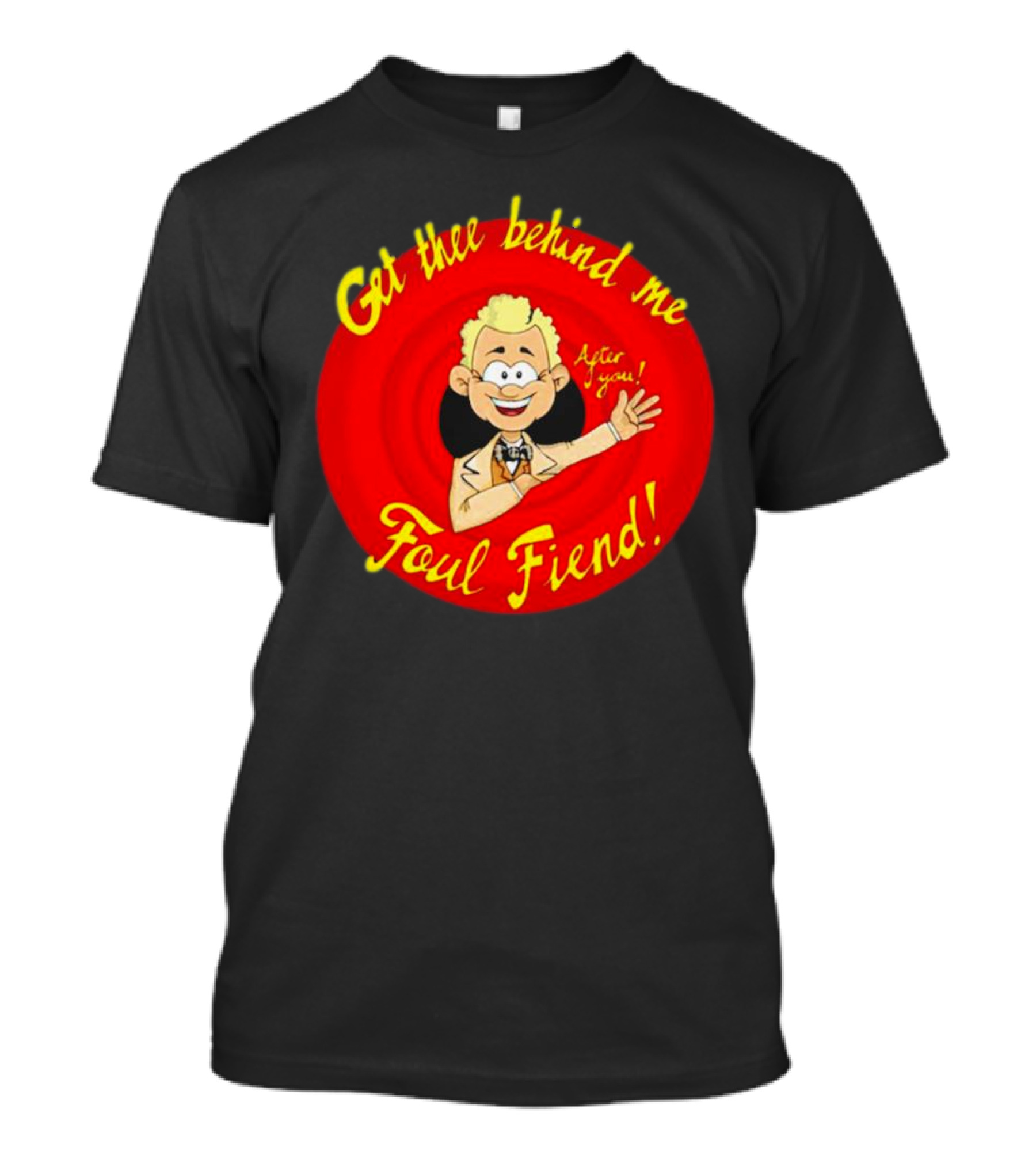 Get Thee Behind Me Foul Fiend Good Omens After You T-Shirt