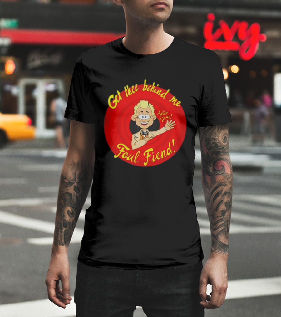 Get Thee Behind Me Foul Fiend Good Omens After You T-Shirt