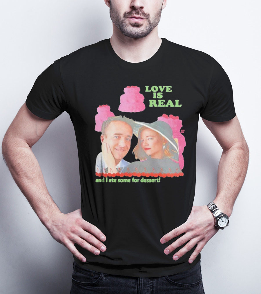 Love Is Real And I Ate Some For Dessert Shiv And Tom Buggirl200 T-Shirt