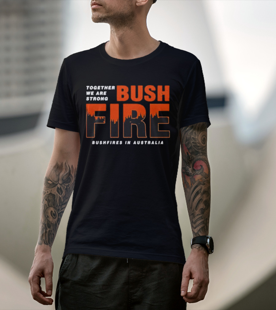 TOGETHER WE ARE STRONG BUSH FIRE BUSHFIRES IN AUSTRALIA T-Shirt
