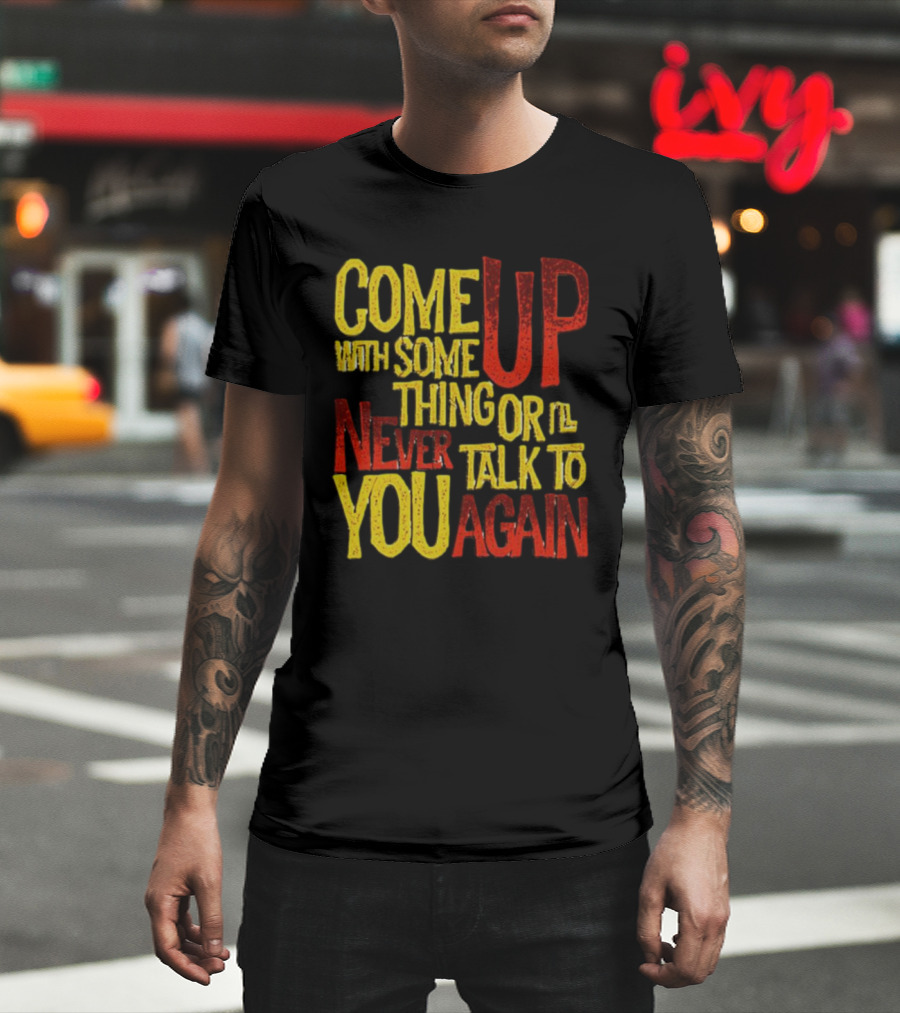 Come Up With Something Yelloworange Good Omens Or I'll Never Talk To You Again T-Shirt
