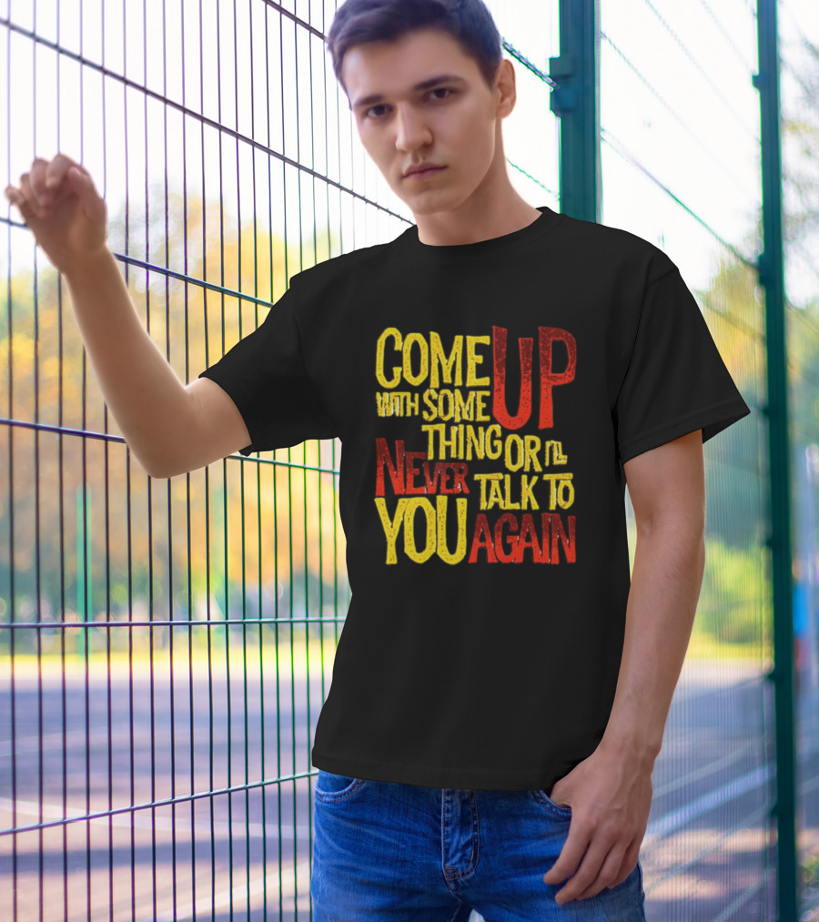 Come Up With Something Yelloworange Good Omens Or I'll Never Talk To You Again T-Shirt