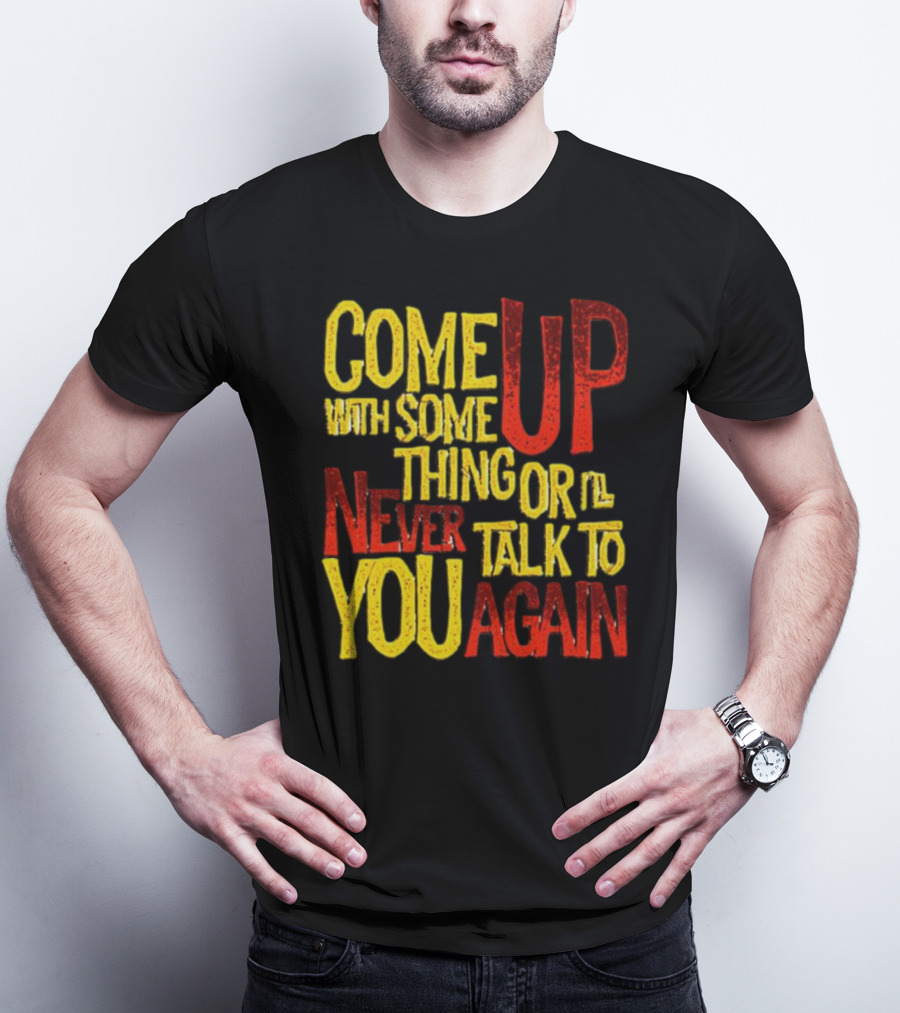 Come Up With Something Yelloworange Good Omens Or I'll Never Talk To You Again T-Shirt