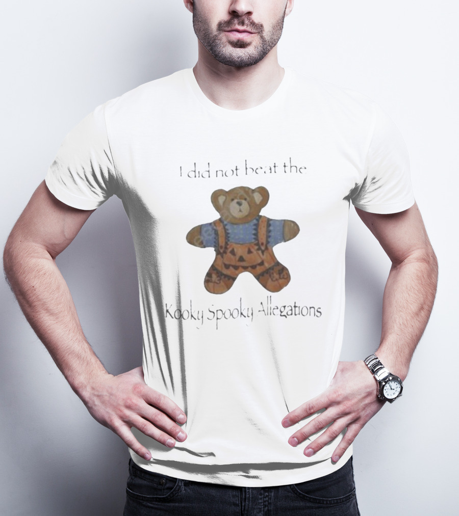 I Did Not Beat The Kooky Spooky Allegations Teddy Bear T-Shirt