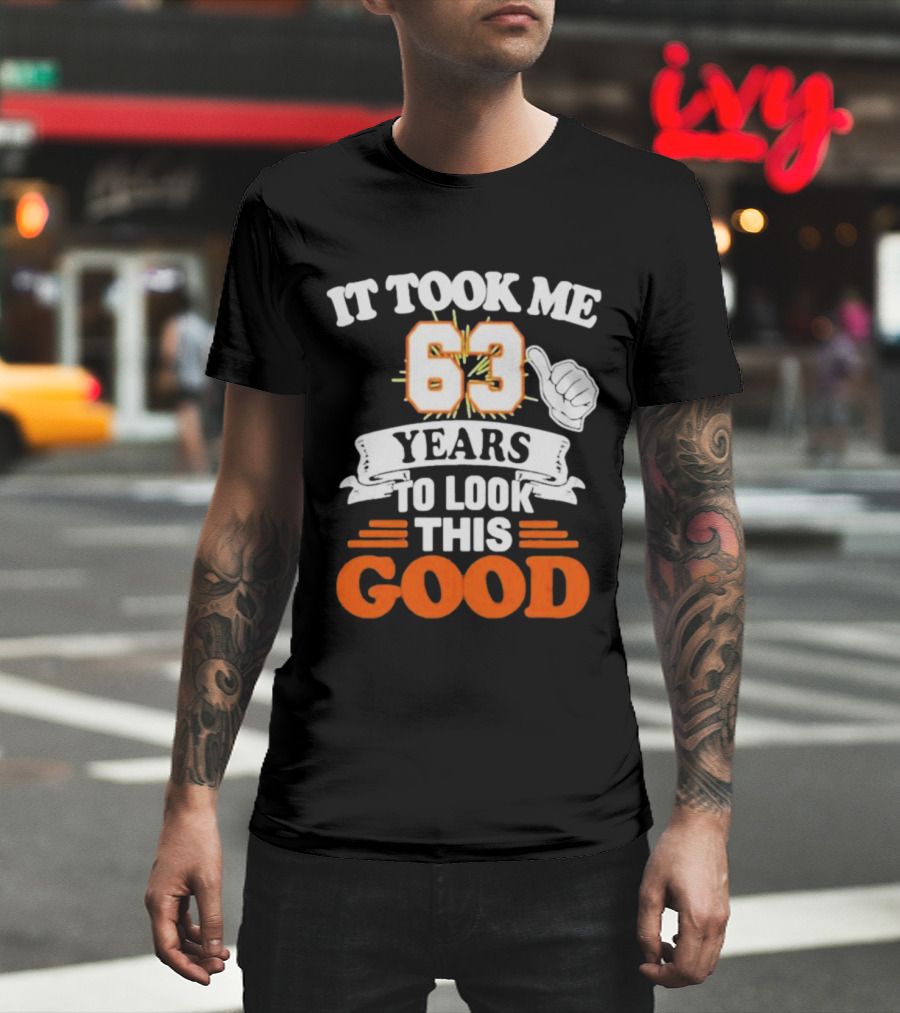It Took Me 63 Years To Look This Good Thumbs Up T-Shirt