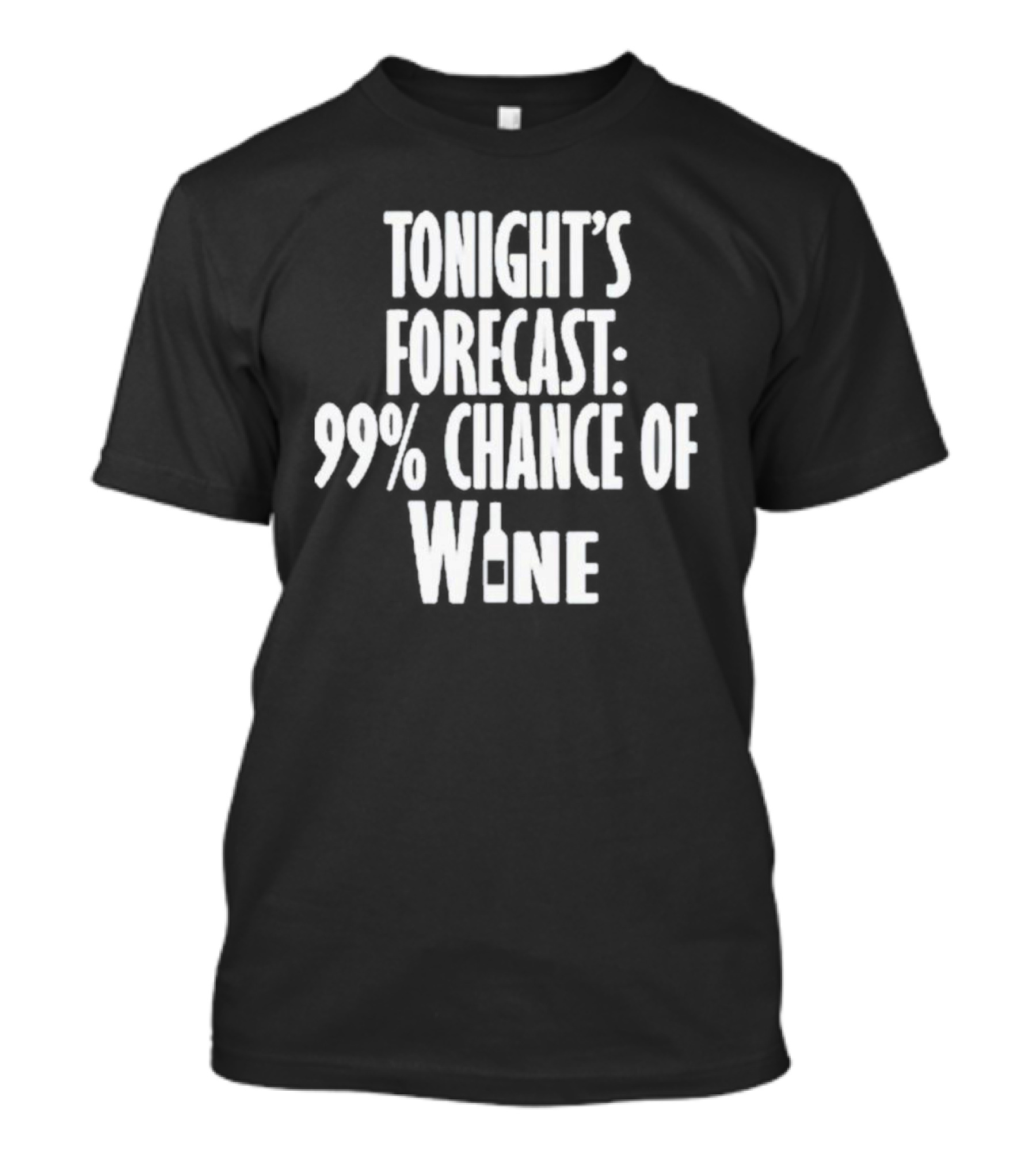 Tonight's Forecast 99% Chance Of Wine With Bottle T-Shirt