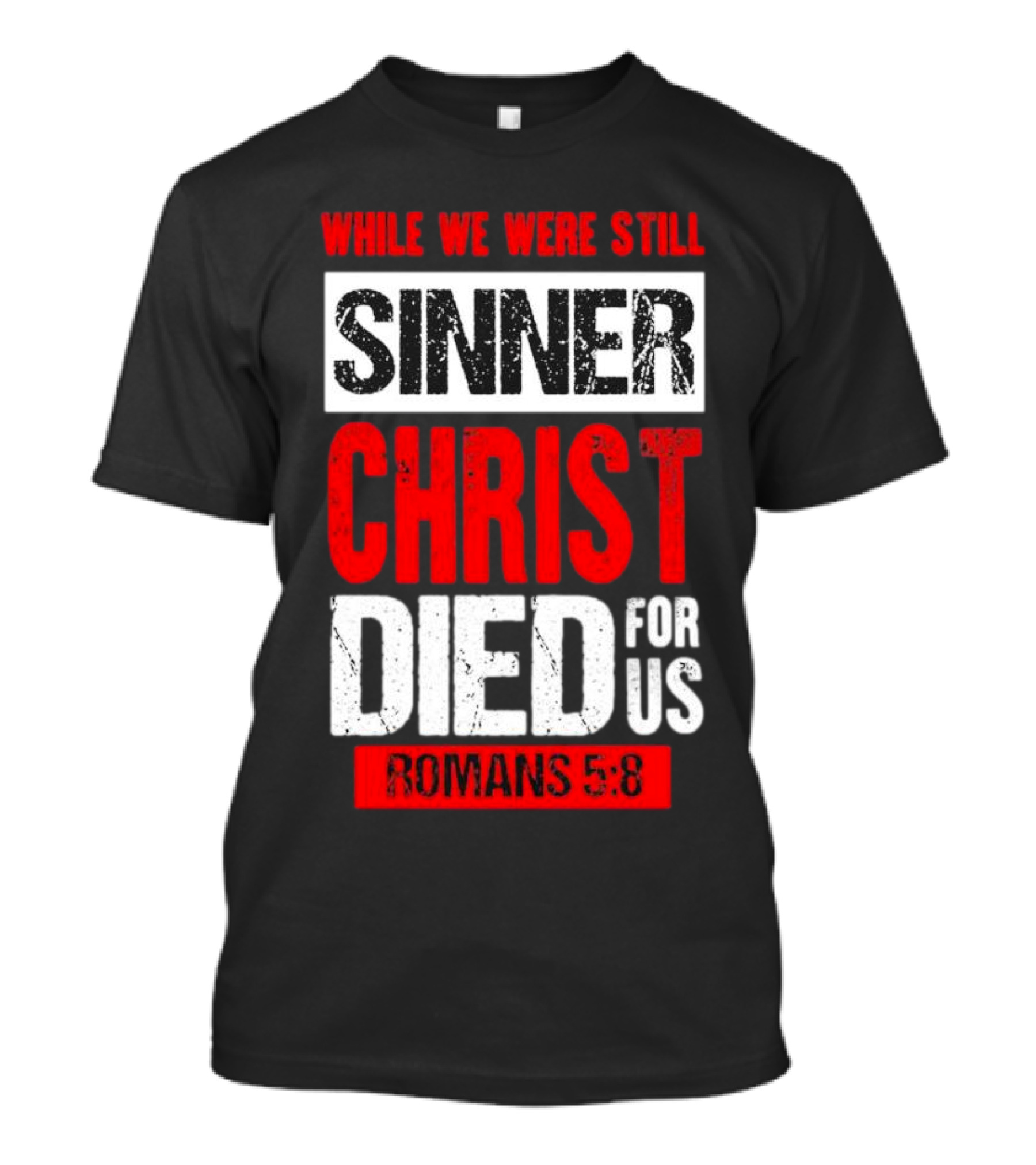 While We Were Still Sinner Christ Died For Us Romans 5:8 T-Shirt