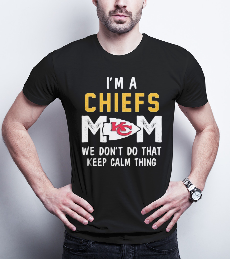 Kansas City Chiefs Mom We Don't Do That Keep Calm Thing T-Shirt