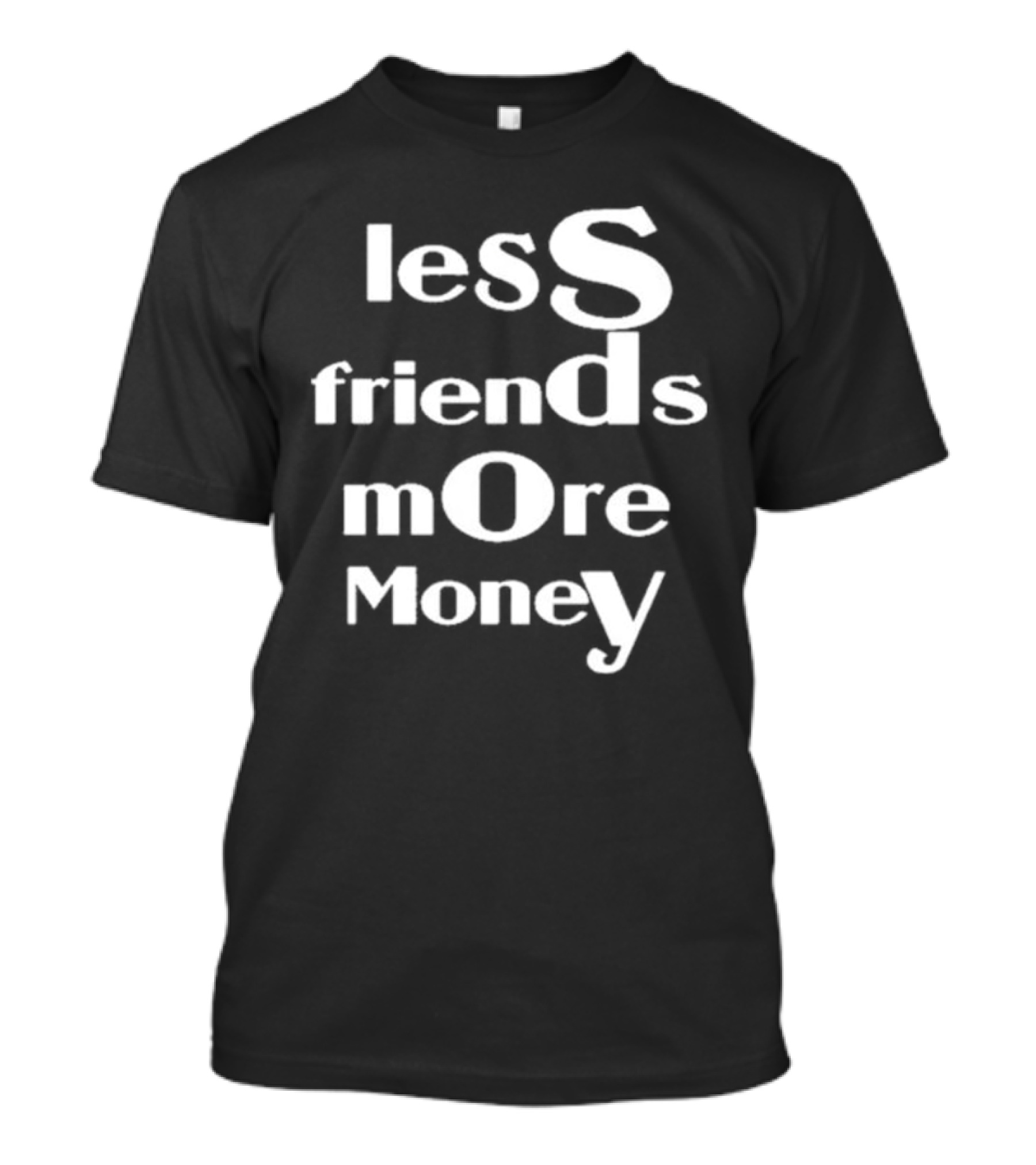 Less Friends More Money Typography Design For Minimalist Fashion Lovers T-Shirt