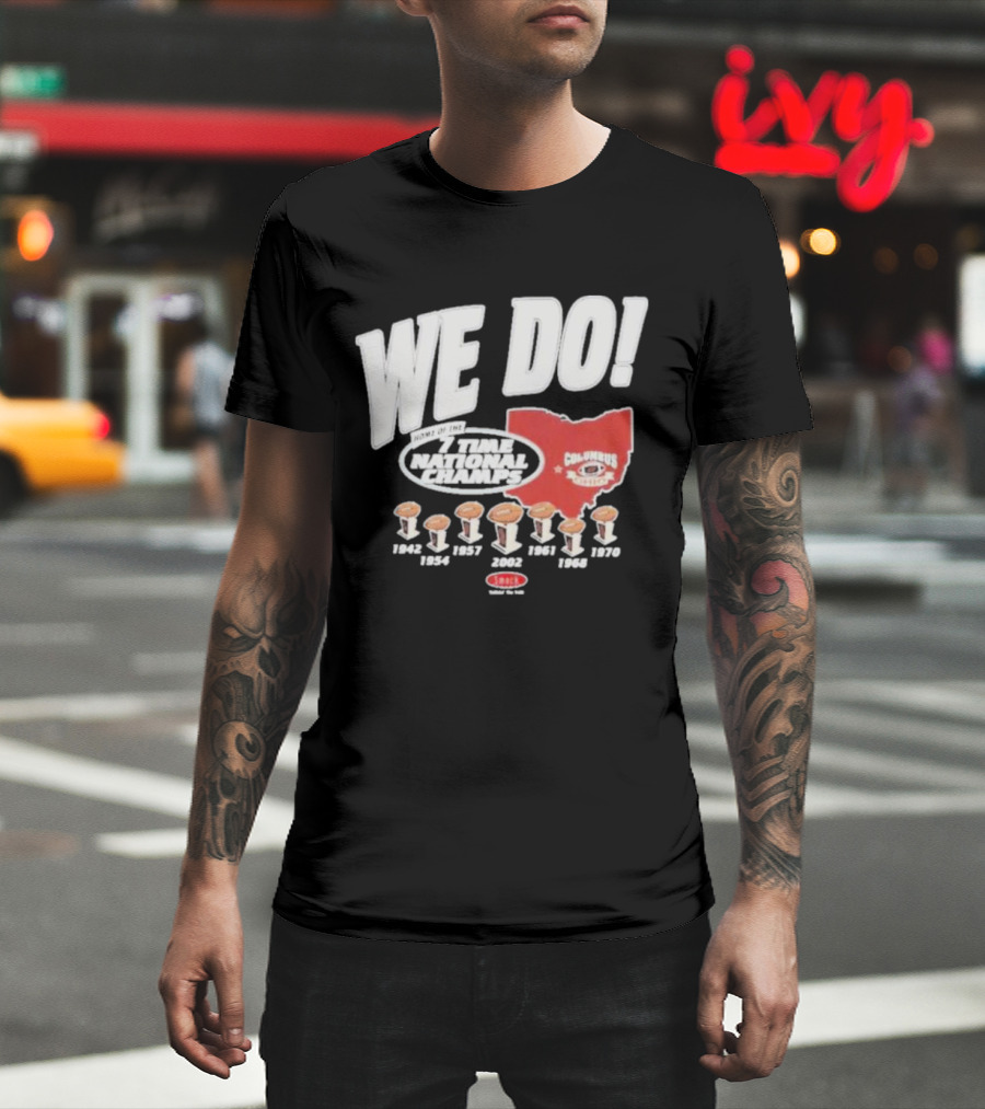 We Do Home Of The 7 Times National Champs Ohio State Buckeyes Columbus T-Shirt