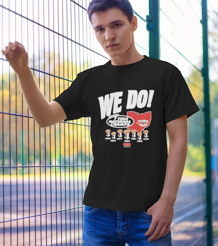 We Do Home Of The 7 Times National Champs Ohio State Buckeyes Columbus T-Shirt