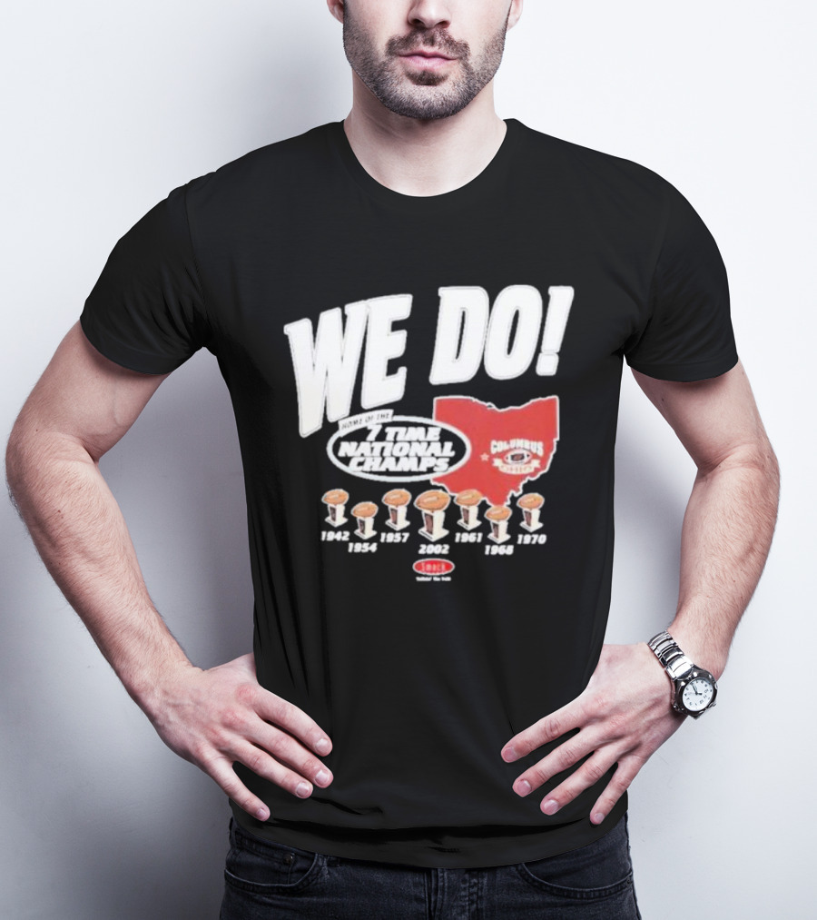 We Do Home Of The 7 Times National Champs Ohio State Buckeyes Columbus T-Shirt