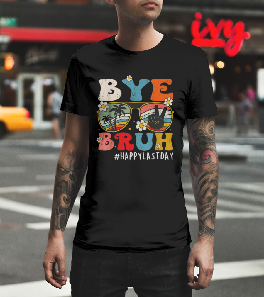 Bye Bruh Happy Last Day Sunglasses Peace Sign Retro Palm Trees T-Shirt