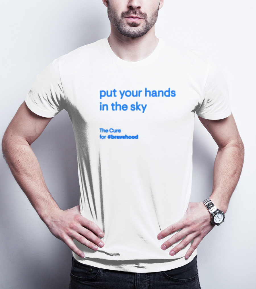 Put Your Hands In The Sky The Cure For #bravehood T-Shirt