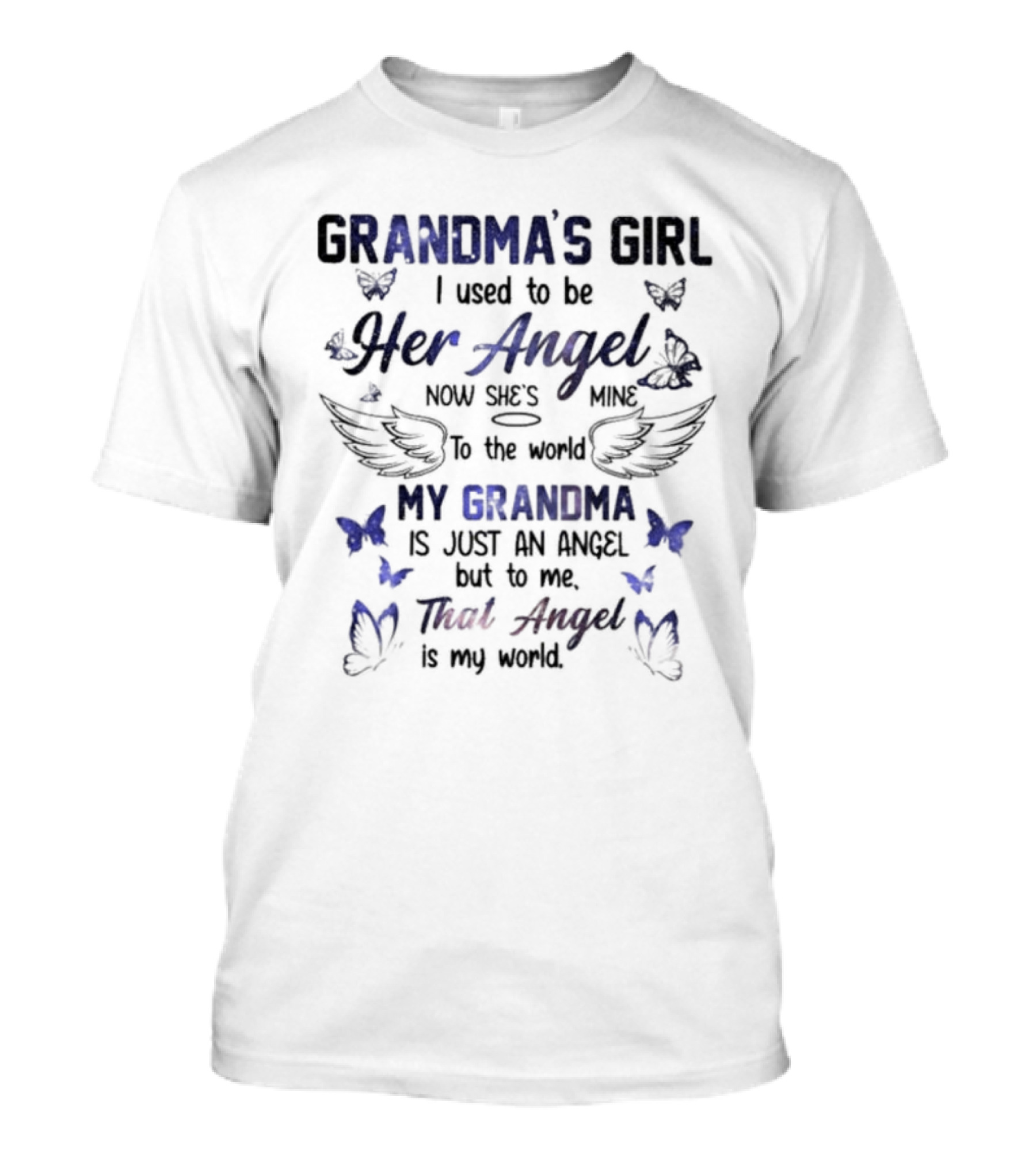 Grandma's Girl I Used To Be Her Angel Now She's Mine To The World My Grandma Is Just An Angel But To Me That Angel Is My World T-Shirt